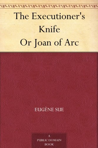 The Executioner's Knife Or Joan of Arc by Eugène Sue | Goodreads