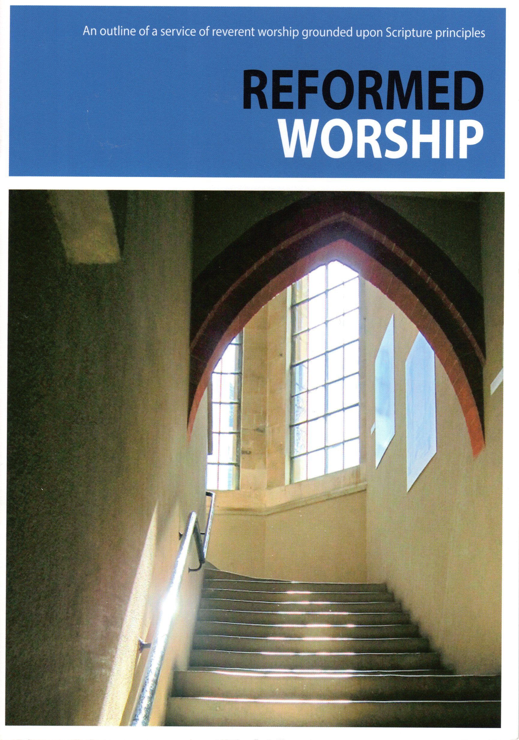 Reformed Worship: An outline of a service of reverent worship grounded ...