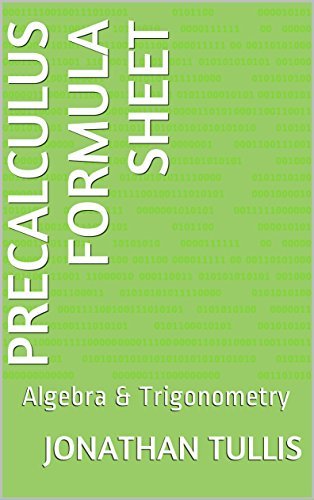 Precalculus Formula Sheet: Algebra & Trigonometry by Jonathan Tullis ...
