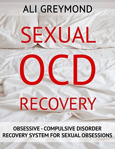 Sexual OCD Recovery: Obsessive - Compulsive Disorder Recovery System For Sexual Obsessions by ...