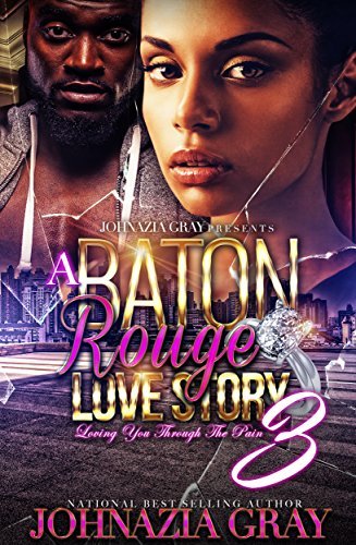 A Baton Rouge Love Story Loving You Through The Pain 3 by Johnazia Gray ...