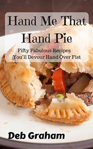 Hand Me That Hand Pie: 50 homemade, single-serving meals for one, both ...