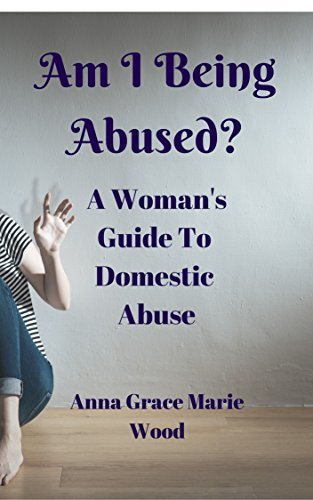 Am I Being Abused?: A Woman's Guide to Domestic Abuse by Anna Grace ...
