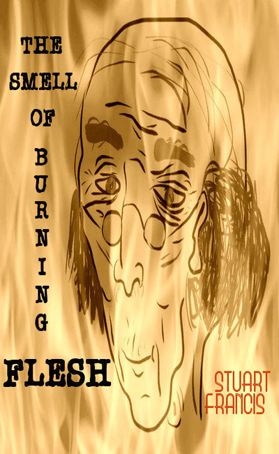 The Smell Of Burning Flesh by Stuart Francis | Goodreads