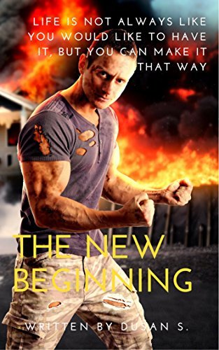 The New Beginning: Life is not always like you would like to have it, but you can make it that ...