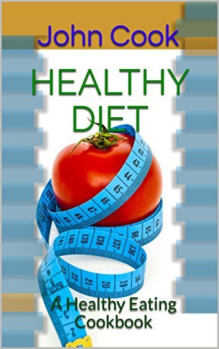 HEALTHY DIET: A Healthy Eating Cookbook by John Cook | Goodreads
