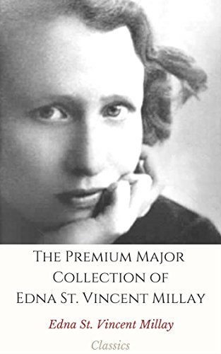 The Premium Major Collection of Edna St. Vincent Millay (Annotated): by ...