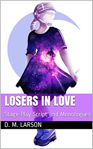 Losers in Love: Stage Play Script and Monologues by D.M. Larson | Goodreads