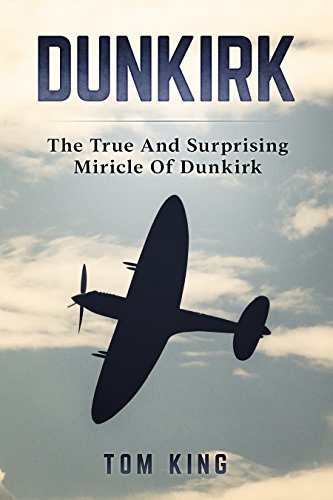 Dunkirk: The True And Surprising Miracle Of Dunkirk by Tom King | Goodreads