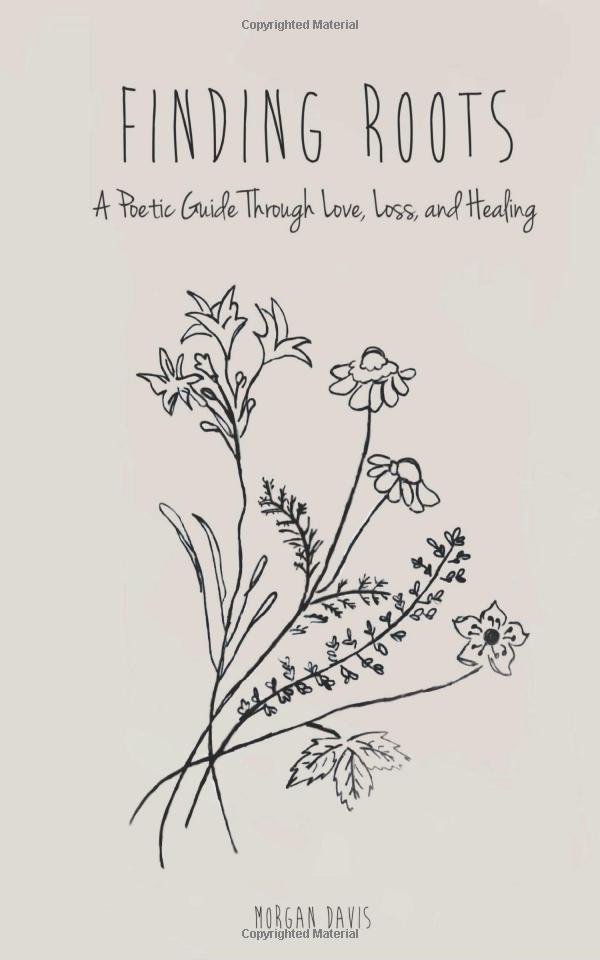 Finding Roots: A Poetic Guide through Love, Loss, and Healing by Morgan ...