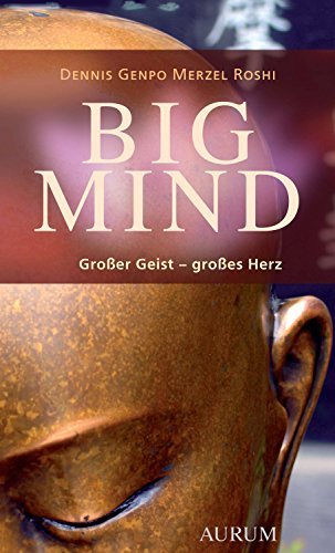 Big Mind: Großer Geist – großes Herz by Dennis Genpo Merzel Roshi ...