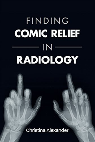 Finding Comic Relief in Radiology by Christina Alexander | Goodreads