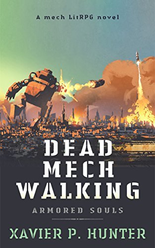 Dead Mech Walking (Armored Souls #1) by Xavier P. Hunter | Goodreads