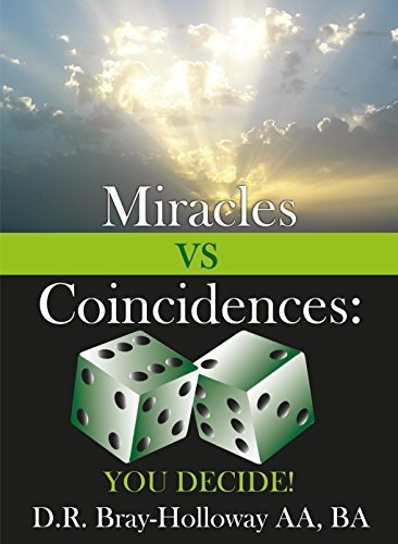 Miracles vs Coincidences: YOU DECIDE! by D.R. Bray-Holloway | Goodreads