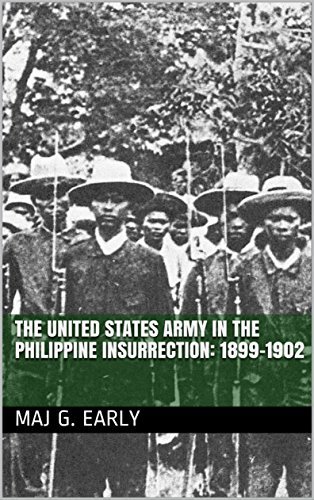 The United States Army in the Philippine Insurrection: 1899-1902 by MAJ ...