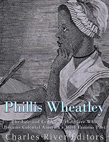 Phillis Wheatley: The Life and Legacy of the Slave Who Became Colonial ...
