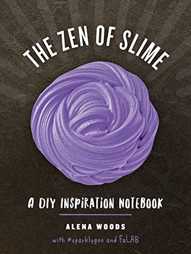 The Zen of Slime: A DIY Inspiration Notebook by Alena Woods | Goodreads