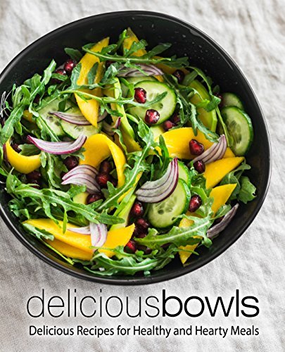Delicious Bowls: Delicious Recipes for Healthy and Hearty Meals by ...