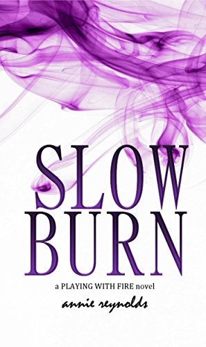 Slow Burn: a Playing with Fire novel by Annie Reynolds | Goodreads
