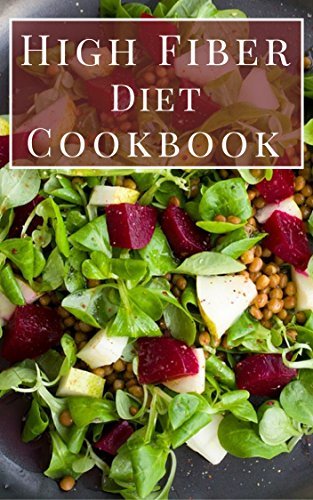 High Fiber Diet Cookbook: Delicious And Healthy High Fiber Diet Recipes ...