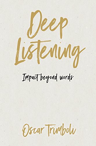 Deep Listening: Impact Beyond Words by Oscar Trimboli | Goodreads