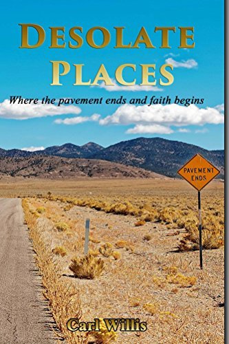 Desolate Places: Where the Pavement Ends and Faith Begins by Carl ...