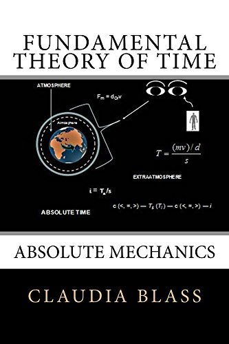 Fundamental Theory of Time: Absolute Mechanics by Claudia Blass | Goodreads
