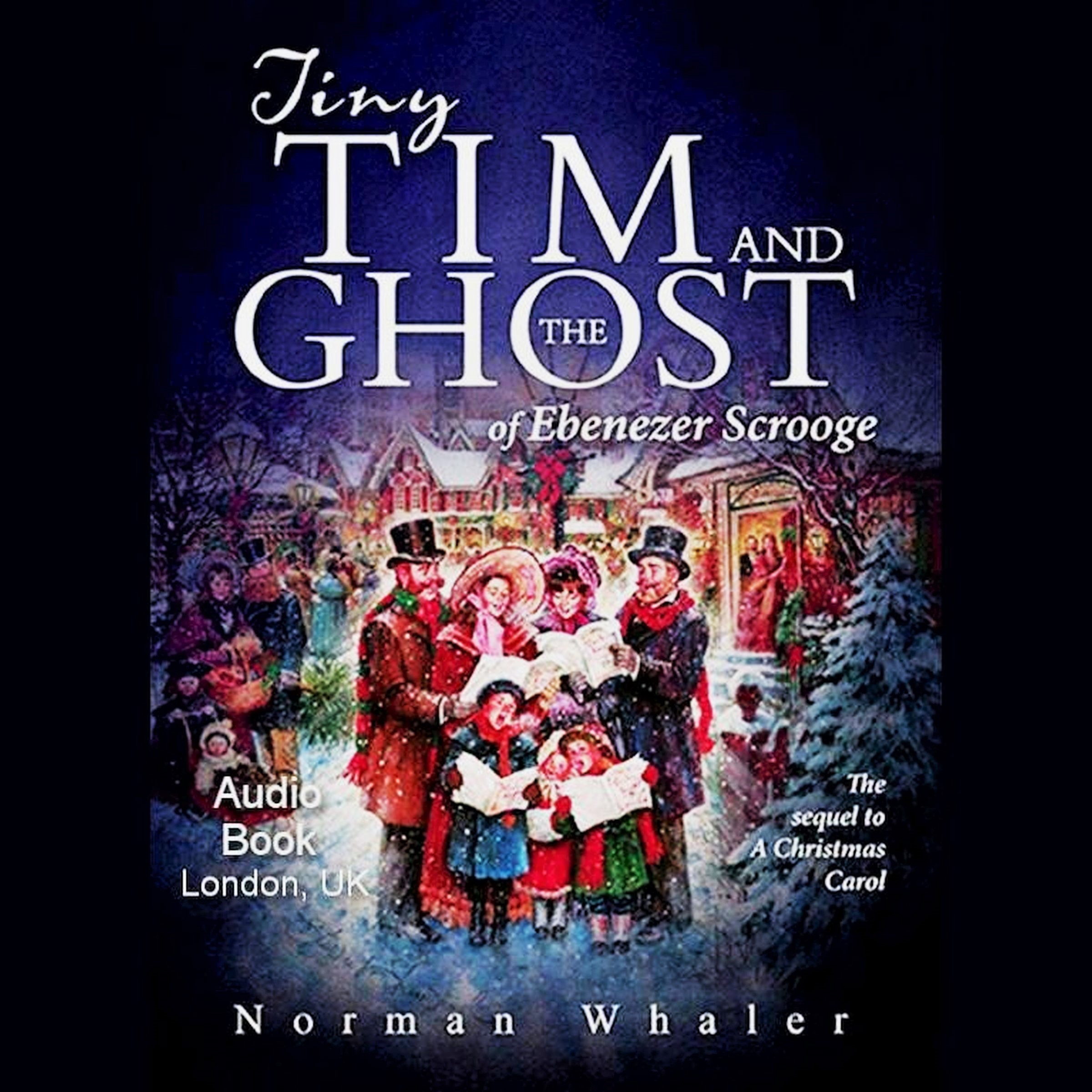 Tiny Tim and The Ghost of Ebenezer Scrooge: The sequel to A Christmas ...