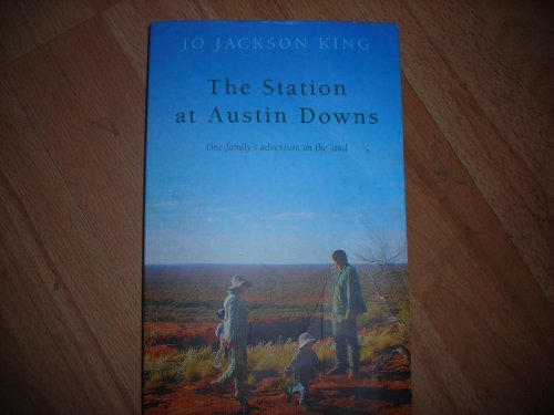 The Station at Austin Downs: One Family's Adventure on the Land by Jo Jackson King | Goodreads