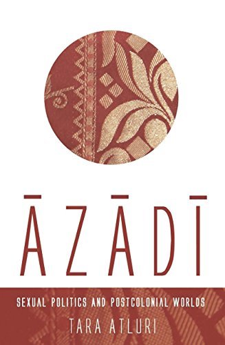 Azadi: Sexual Politics and Postcolonial Worlds by Tara Atluri | Goodreads