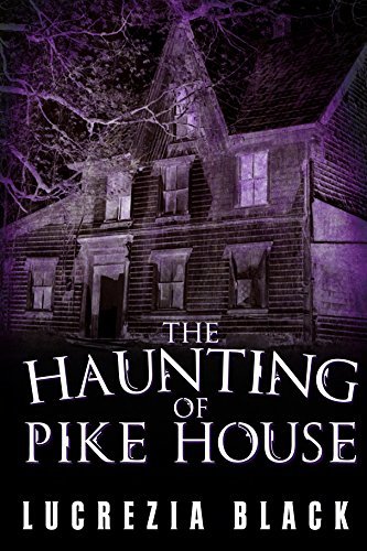 The Haunting of Pike House by Lucrezia Black | Goodreads