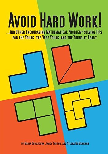 Avoid Hard Work!: ...And Other Encouraging Problem-Solving Tips for the ...