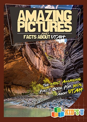 Amazing Pictures and Facts About Utah: The Most Amazing Fact Book for ...
