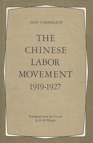 The Chinese Labor Movement, 1919-1927 by Jean Chesneaux | Goodreads