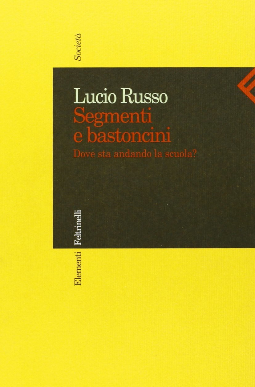 Segmenti e bastoncini: Dove sta andando la scuola? by Lucio Russo ...