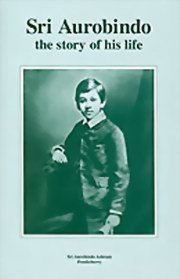 SRI AUROBINDO THE STORY OF HIS LIFE by Sri Aurobindo Ashram | Goodreads