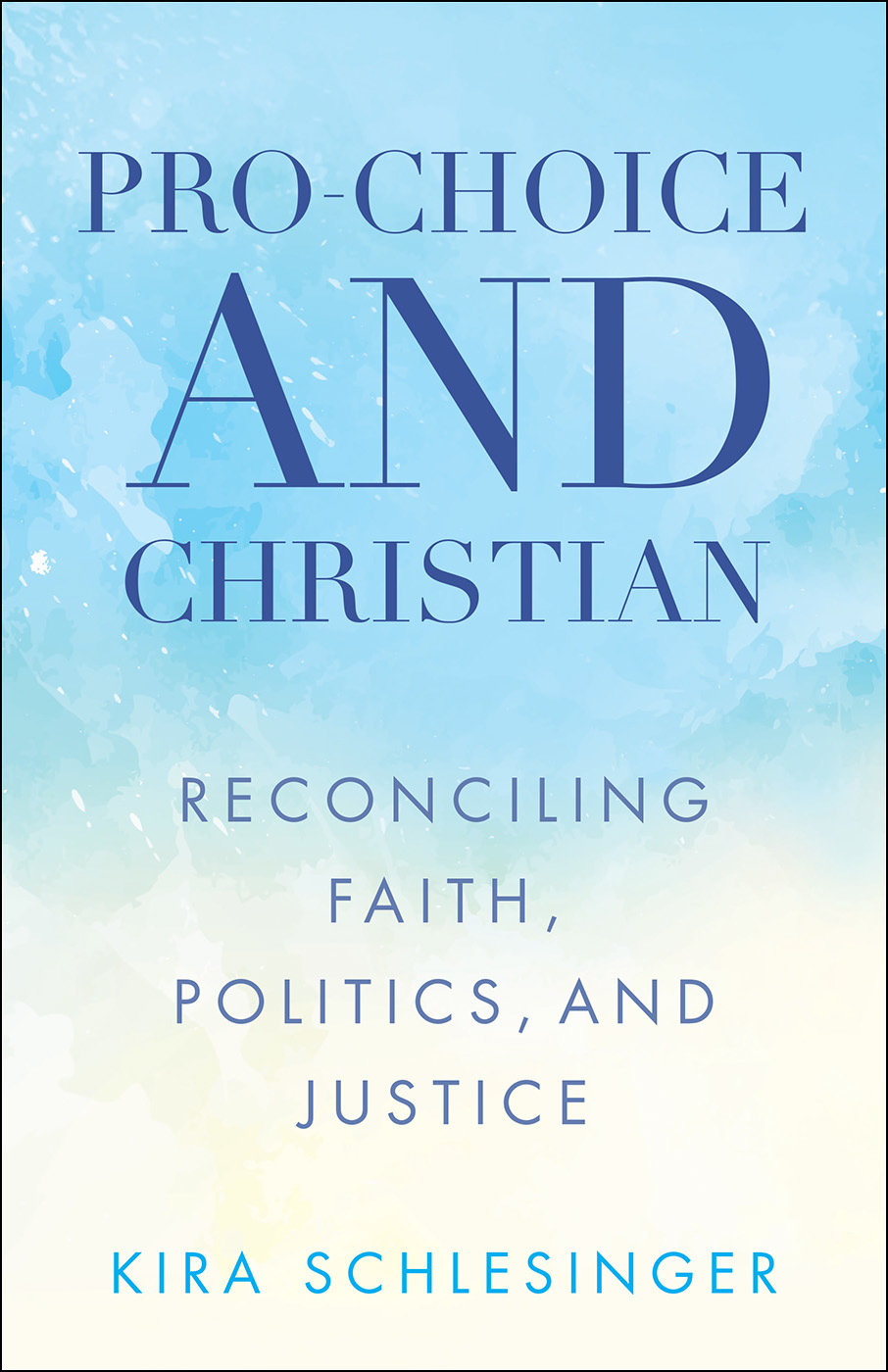 Pro-Choice and Christian: Reconciling Faith, Politics, and Justice by ...