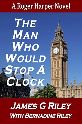 The Man Who Would Stop a Clock (Roger Harper #2) by James G. Riley ...