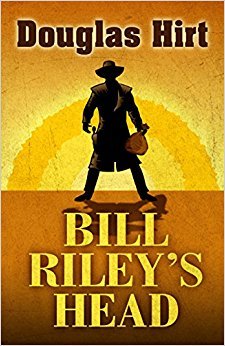 Bill Riley's Head by Douglas Hirt | Goodreads