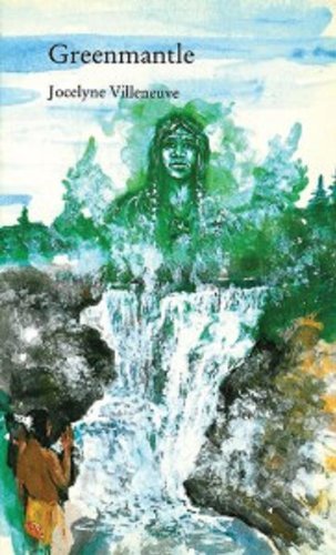 Greenmantle, an Ojibway Legend of the North by Jocelyne Villeneuve ...