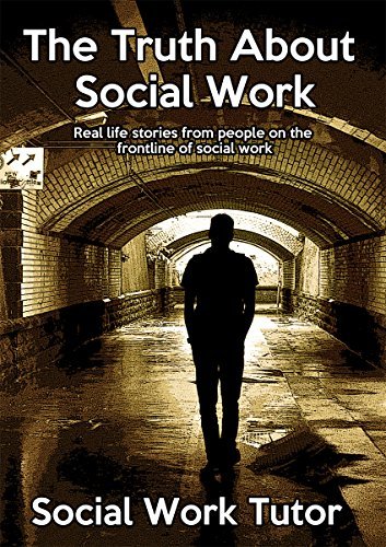 The Truth About Social Work: Real life stories from people on the ...