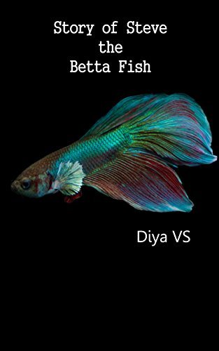 Story of Steve the Betta Fish by Diya V.S. | Goodreads