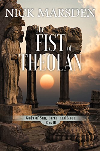 The Fist of Theolan: Gods of Sun Earth and Moon, Book 10 by Nick ...