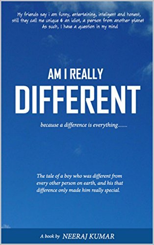 AM I REALLY DIFFERENT: because a difference is everything.... by Neeraj ...