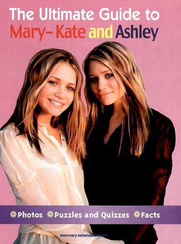 The Ultimate Guide to Mary-Kate and Ashley by Ashley Olsen Mary-Kate ...