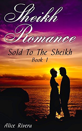 Sheikh Romance: Sold To The Sheikh: (Book1) by Alice Rivera | Goodreads
