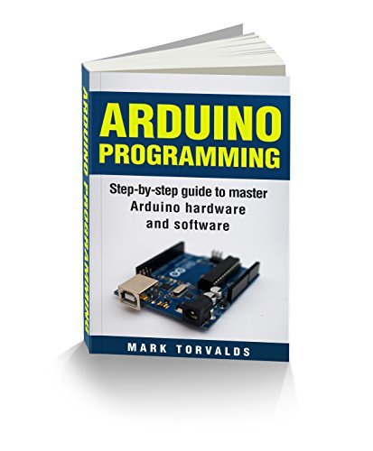 Arduino Programming Step By Step Guide To Mastering Arduino Hardware And Software By Mark