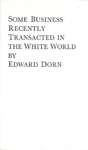 Some Business Recently Transacted in the White World by Ed Dorn | Goodreads