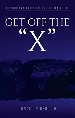 Get Off The"X": Be your own Executive Protection Agent by Donald P ...