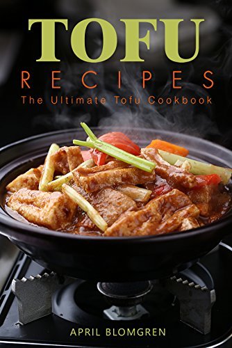 Tofu Recipes: The Ultimate Tofu Cookbook by April Blomgren | Goodreads
